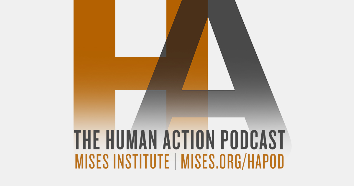 The Human Action Podcast | Mises Institute